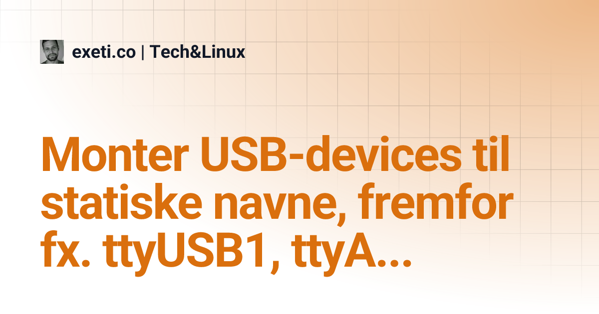 Monter USB-devices til statiske navne, fremfor fx. ttyUSB1, ttyACM0 ...